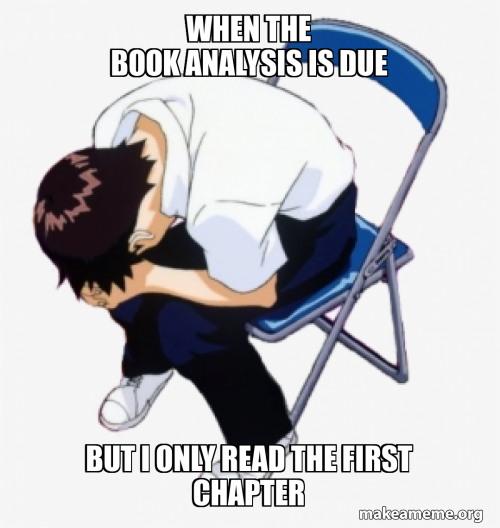 when the book analysis is due but i only read the first chapter Meme ...