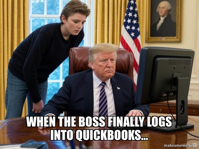 When the boss finally logs into QuickBooks… Meme Generator