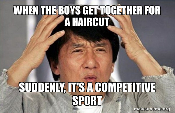When the boys get together for a haircut Suddenly, it's a competitive ...