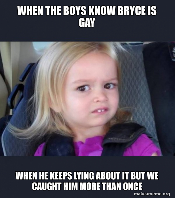 When the boys know Bryce is gay When he keeps lying about it but we ...