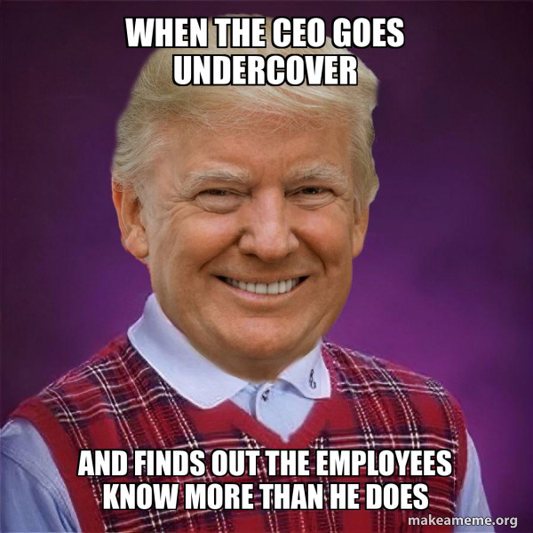 When the CEO goes undercover And finds out the employees know more than ...