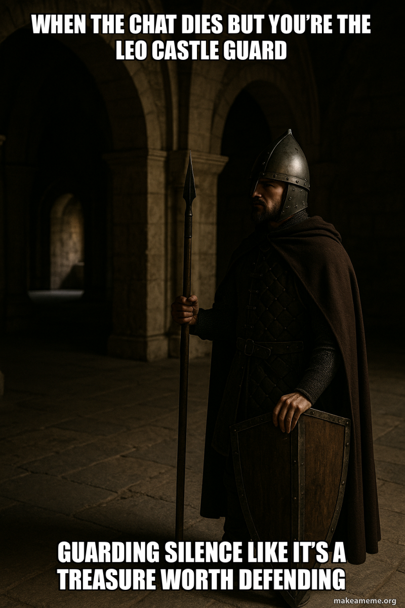 When the chat dies but you’re the Leo castle guarD Guarding silence ...