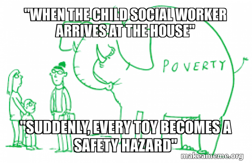 "When the child social worker arrives at the house" "Suddenly, every ...