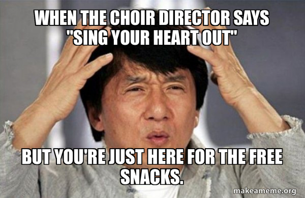 When the choir director says "sing your heart out" But you're just here ...