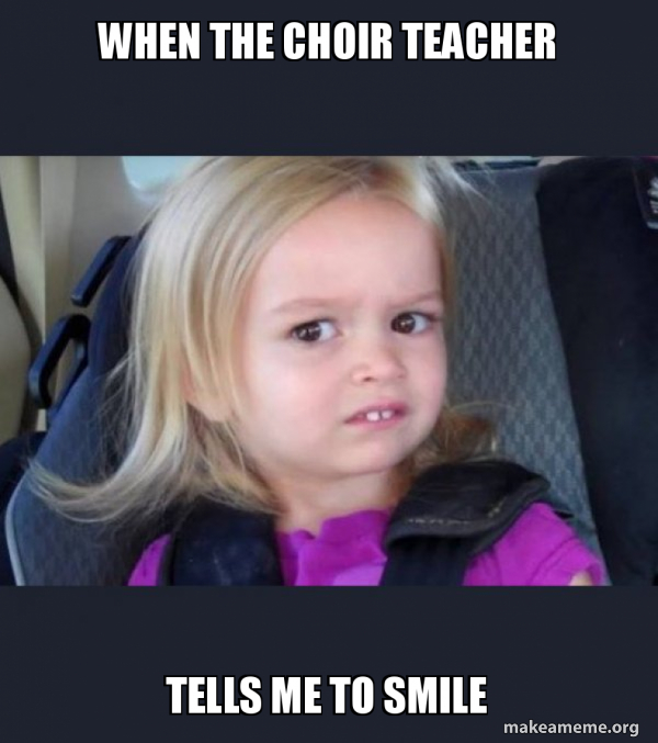 When the choir teacher tells me to smile - Side-Eyes Chloe Meme Generator