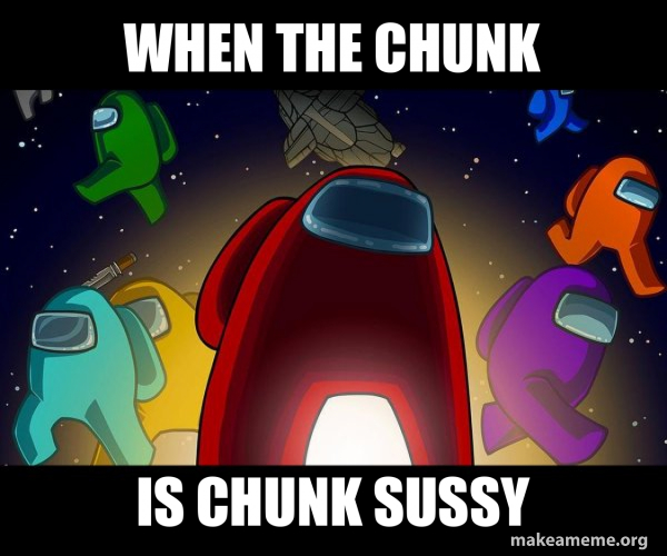 when the chunk is chunk sussy - Among Us Meme Generator