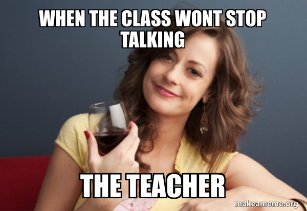 when the class wont stop talking the teacher - Forever Resentful Mother ...