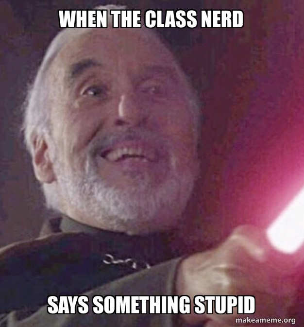When the class nerd Says something stupid Meme Generator