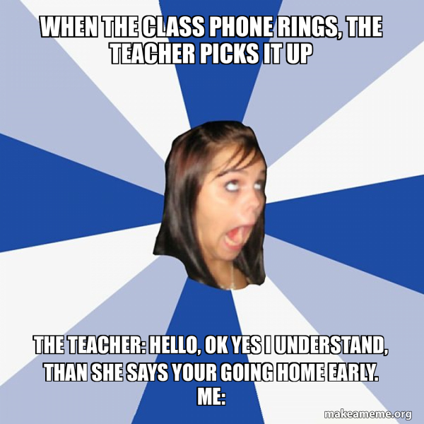 when the class phone rings, the teacher picks it up the teacher: hello ...