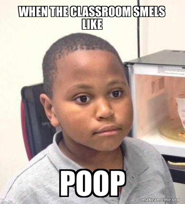 when the classroom smels like poop - Minor Mistake Marvin Meme Generator