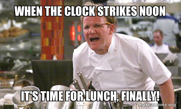 When the clock strikes noon It's time for lunch, finally! - Gordon ...