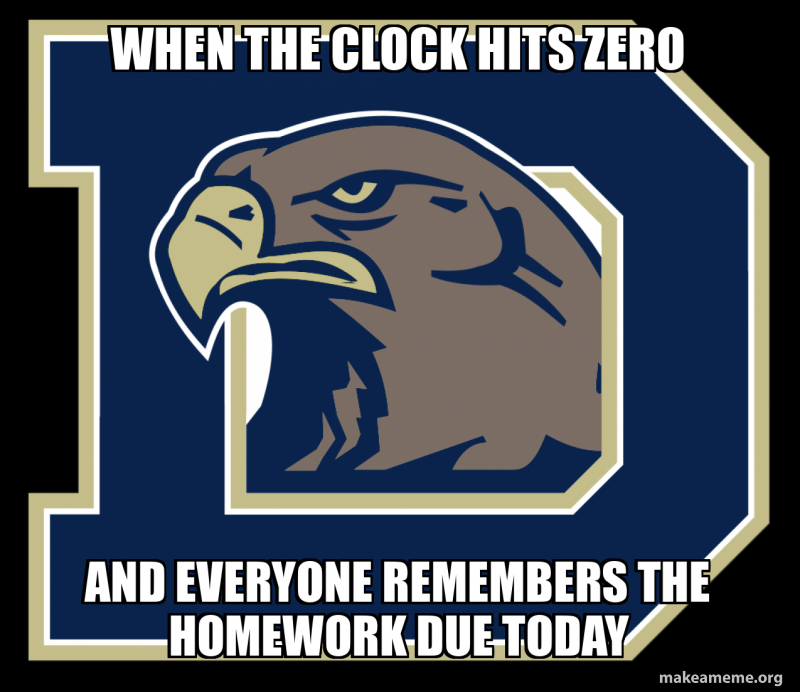 When the clock hits zero And everyone remembers the homework due today ...