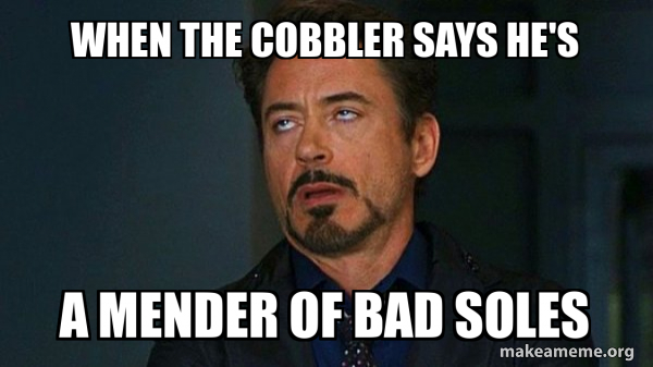 When the Cobbler says he's a mender of bad soles - Tony Stark Eye Roll ...