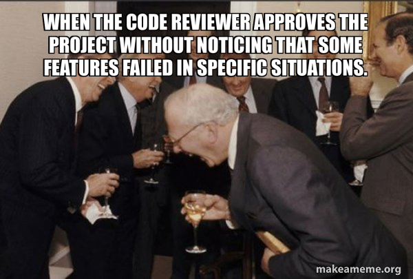 When the code reviewer approves the project without noticing that some ...