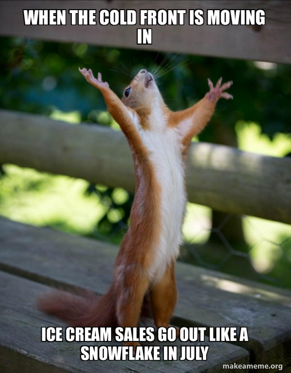 When the cold front is moving in Ice cream sales go out like a ...