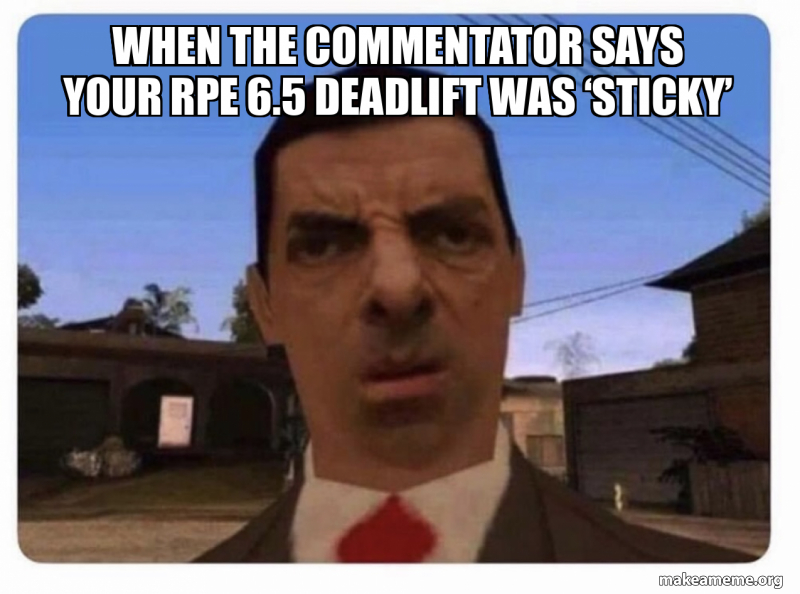 When the commentator says your rpe 6.5 deadlift was ‘sticky’ Meme Generator