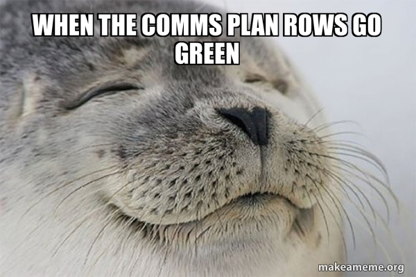 When the comms plan rows go green - Satisfied Seal Meme Generator