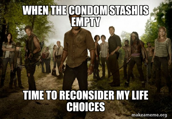 When the condom stash is empty Time to reconsider my life choices ...
