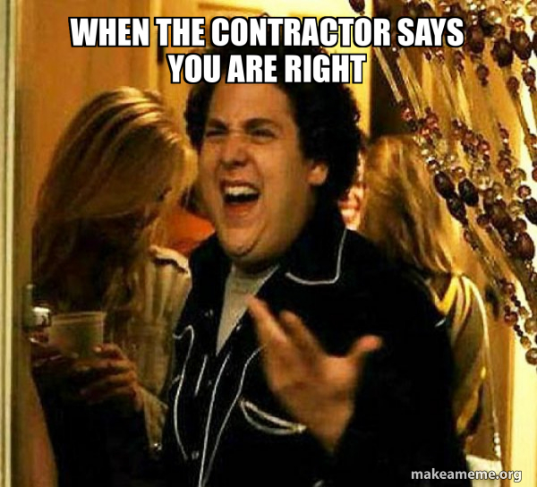 When the contractor says you are right - Seth from Superbad Meme Generator