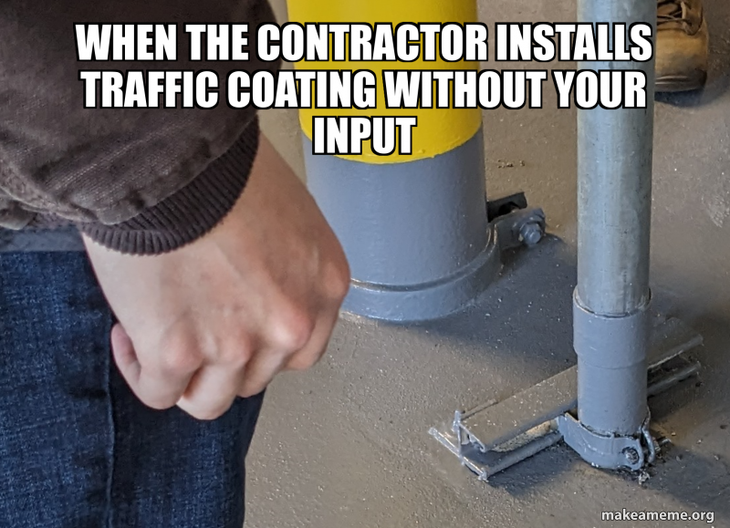 When the contractor installs traffic coating without your input Meme ...
