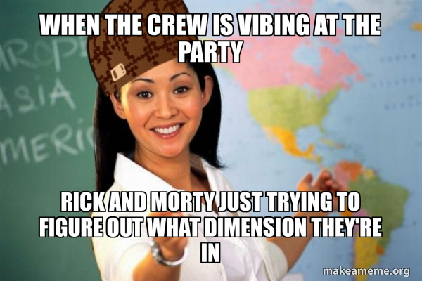 When the crew is vibing at the party Rick and Morty just trying to ...