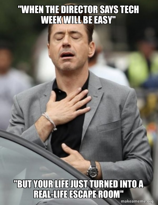 "When the director says tech week will be easy" "But your life just ...