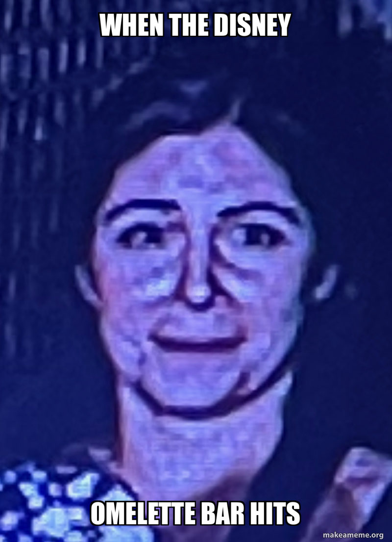 When the disney Omelette bar hits Meme Generator