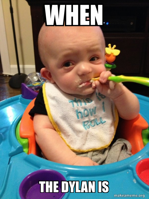 When The dylan is - The Most Interesting Baby in the World Meme Generator