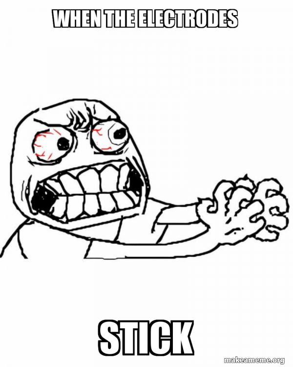 when the electrodes stick - Angry Meme Generator