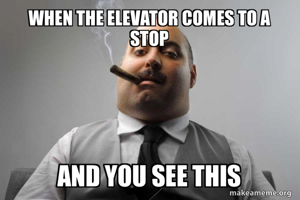 When The Elevator Comes To A Stop And You See This - Scumbag Boss Meme Generator