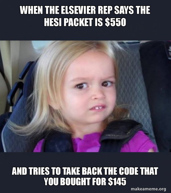 When the elsevier rep says the hesi packet is $550 And tries to take ...