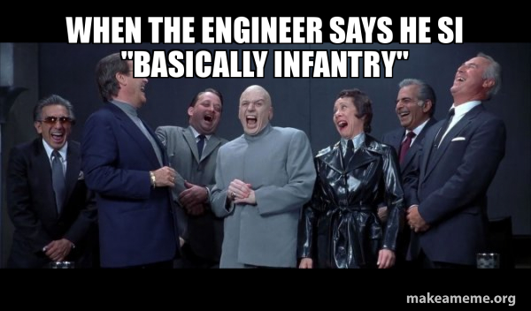 When the Engineer says he si "basically infantry" - Dr Evil and ...