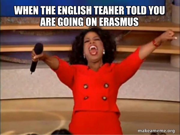 When the English teaher told you are going on Erasmus - Oprah Winfrey ...