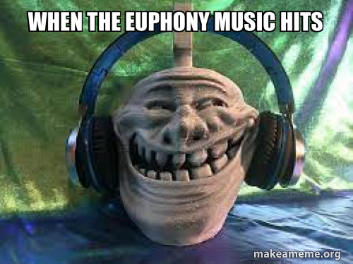 when the euphony music hits Meme Generator