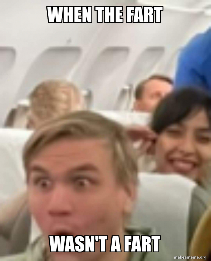 When the fart Wasn't a fart Meme Generator