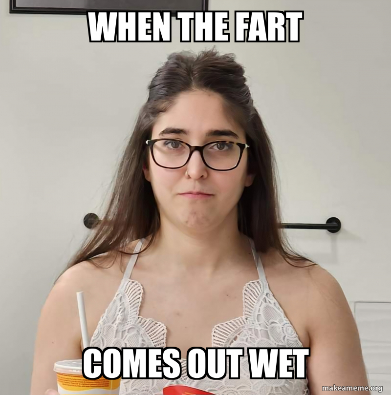 When the fart Comes out wet Meme Generator