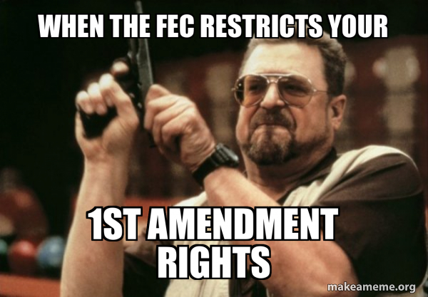 When the FEC restricts your 1st amendment rights - Am I the only one ...