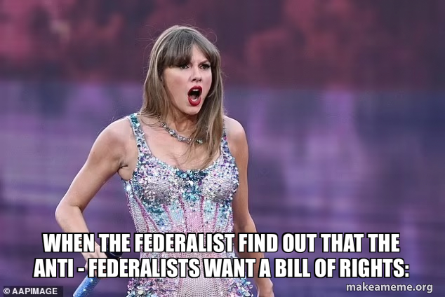 When the federalist find out that the anti - federalists want a bill of ...