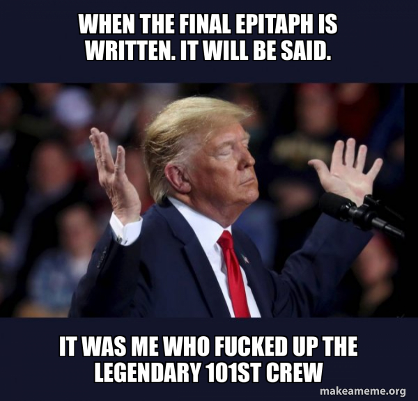 When the final epitaph is written. It will be said. It was me who ...