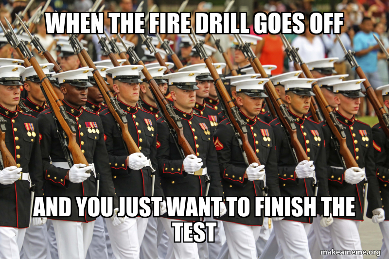 When the fire drill goes off And you just want to finish the test Meme ...