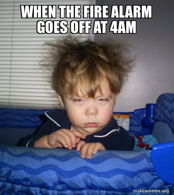 when the fire alarm goes off at 4am - Monday Mornings Meme Generator