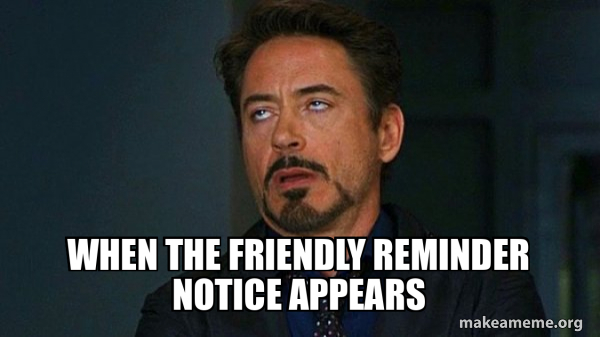 when the friendly reminder notice appears - Tony Stark Eye Roll Meme ...