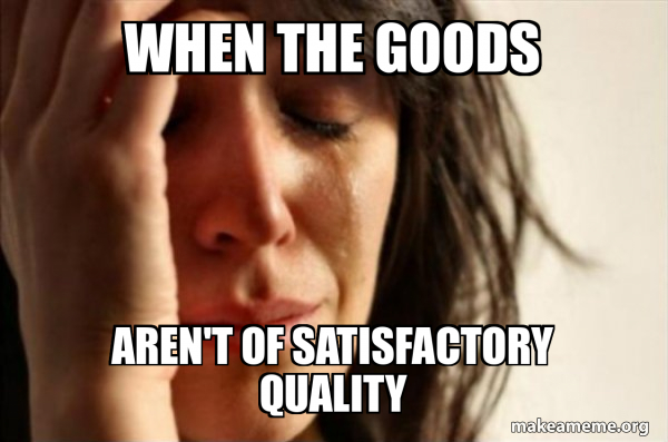 when the goods aren't of satisfactory quality - First World Problems ...