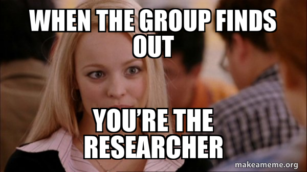 When the group finds out Youâ€™re the researcher - Mean Girls Meme Meme ...