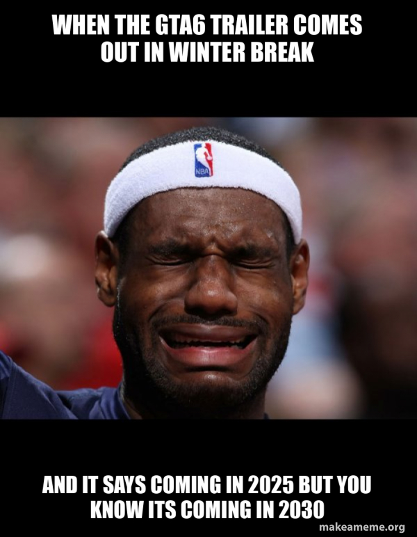 WHen the GTA6 trailer comes out in winter break and it says coming in ...