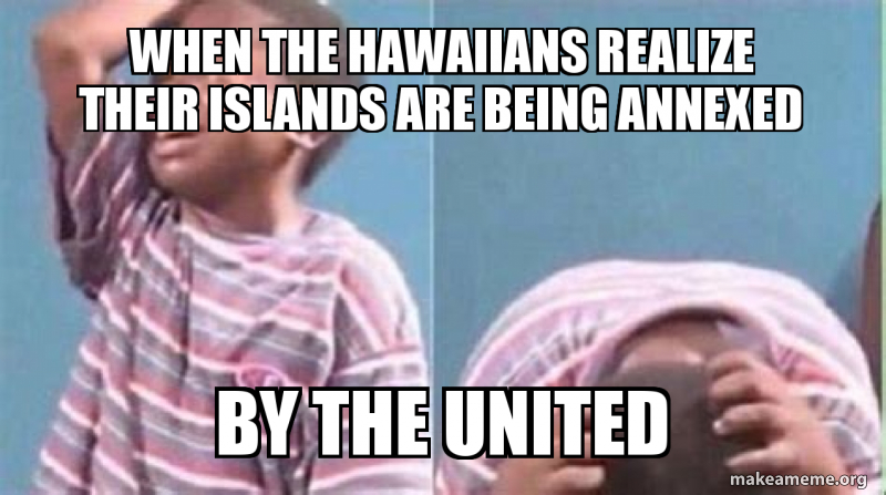 When the hAwaiians realize thEir islands are being annexed By the ...