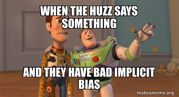 when the huzz says something and they have bad implicit bias - Buzz and ...