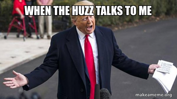 when the huzz talks to me - Trump - Impeachment Quid Pro Quo Meme Generator