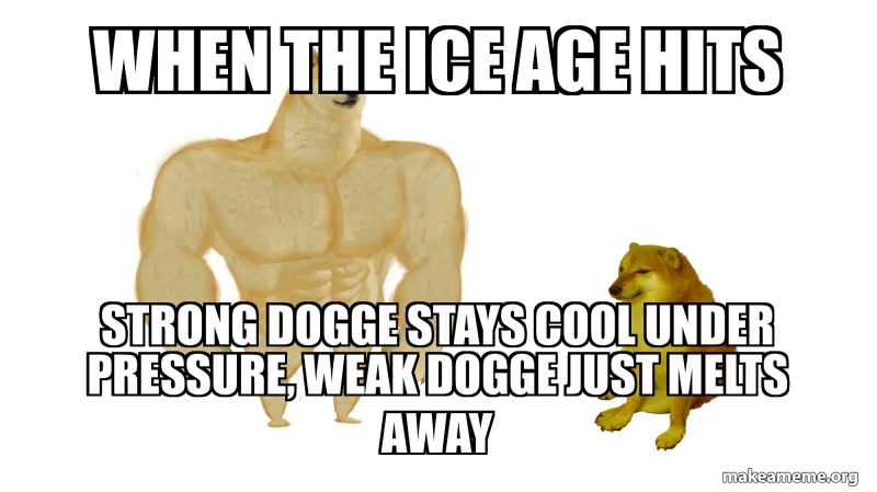 When the ice age hits Strong dogge stays cool under pressure, weak ...