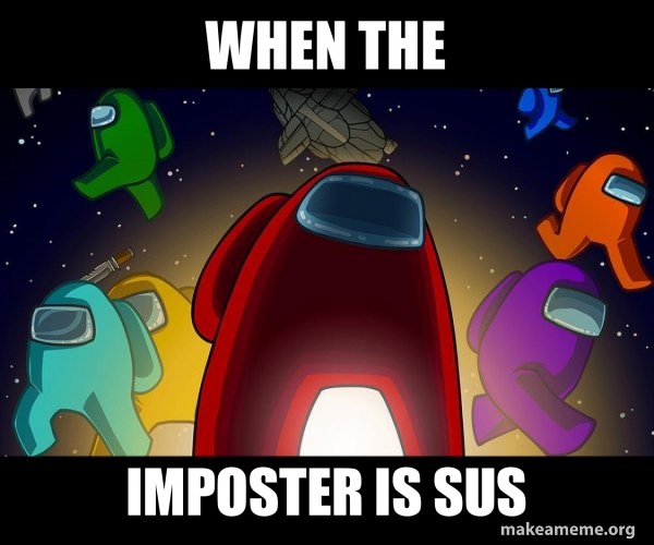 when the imposter is sus - Among Us Meme Generator